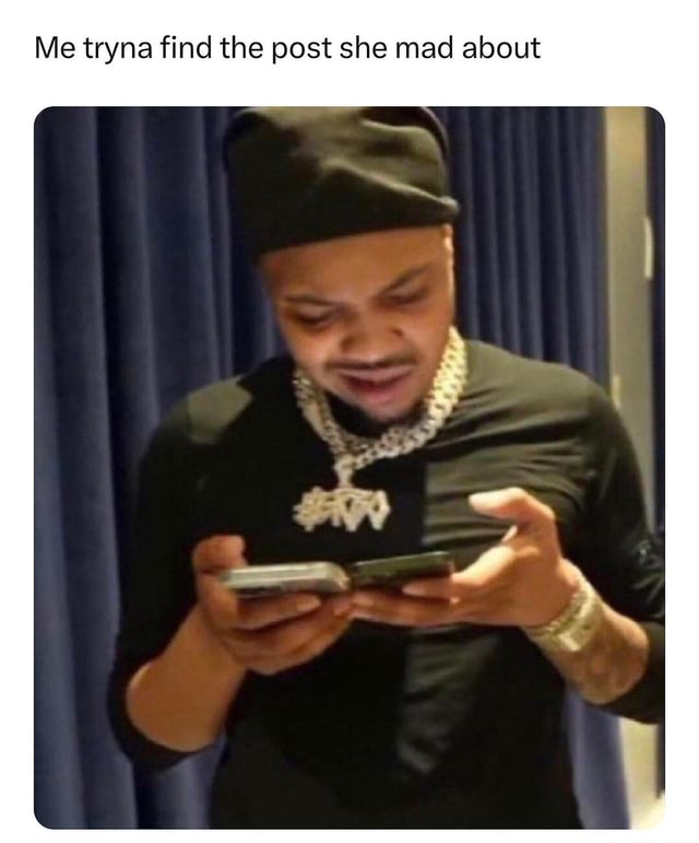 She Just Tryna Cause Problems So She Can Cheat On You Me Tryna Find The Post She Mad About