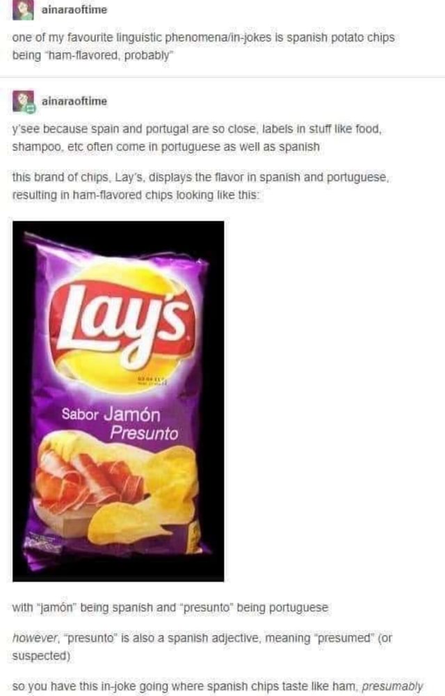 One of my favourite linguistic phenemenalin-jokes Is spanish potate ...