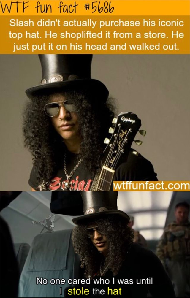 Slash didn't actually purchase his iconic top hat. He shoplifted it ...
