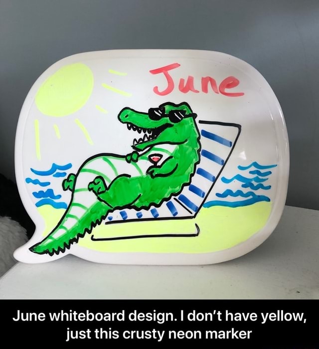 June whiteboard design. I don't have yellow, just this crusty neon ...