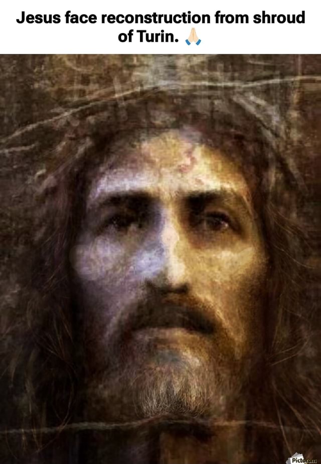 Jesus face reconstruction from shroud of Turin. - iFunny