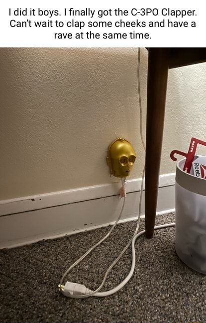 Did it boys. I finally got the C-3PO Clapper. Can't wait to clap some ...