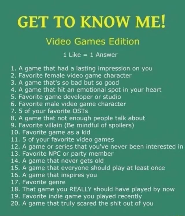 GET TO KNOW ME! Video Games Edition Like = 1 Answer Agame that had a ...