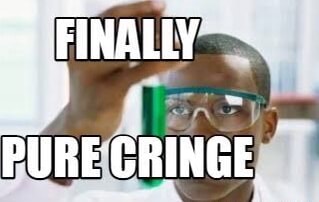 FINALLY PURE CRINGE - iFunny