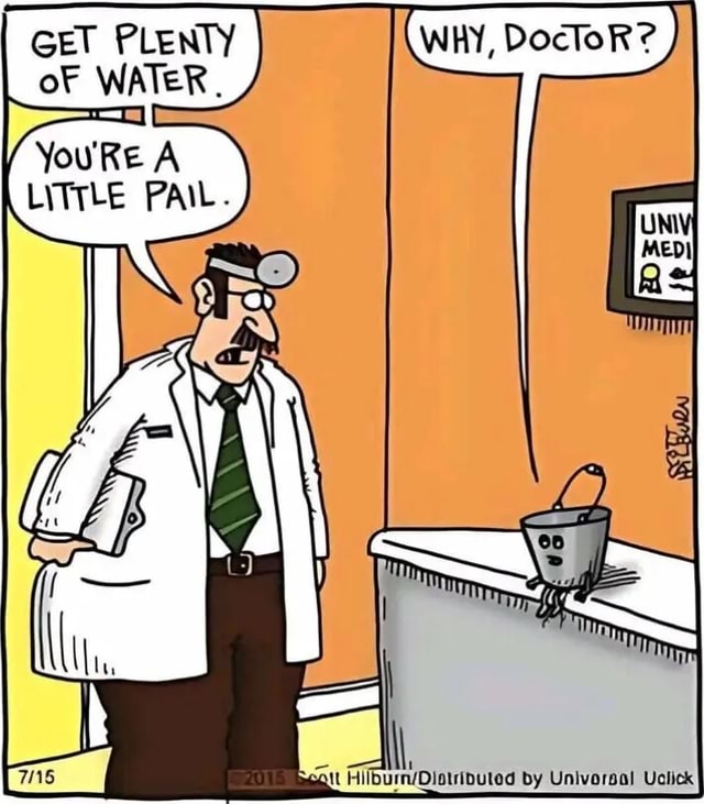 GET PLENTY WHY, DocToR? oF WATER. LITTLE PAIL. by Univorsal - America’s ...