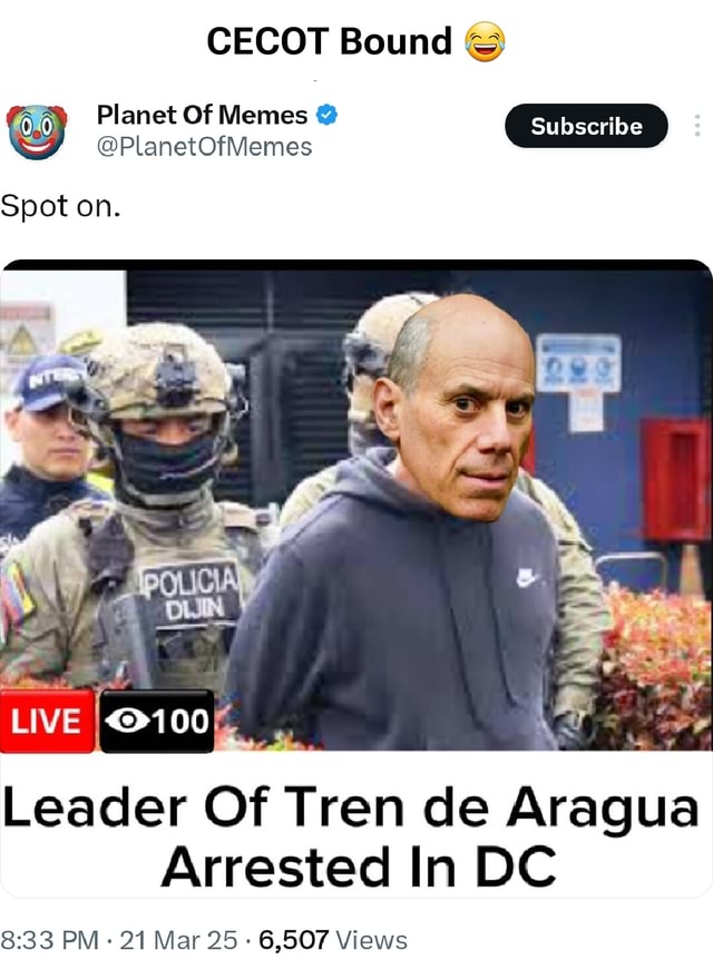 CECOT Bound Planet Of Memes @PlanetOfMemes Spot on. Leader Of Tren de ...