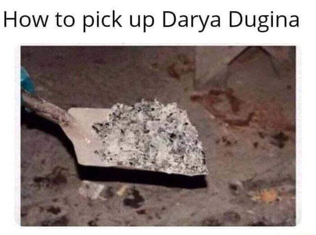 How to pick up Darya Dugina - iFunny