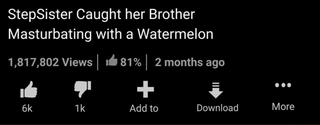 Stepsister Caught Her Brother Masturbating With A Watermelon 1 817 802