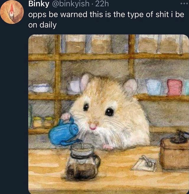 Binky @binkyish opps be warned this is the type of shit i be on daily ...