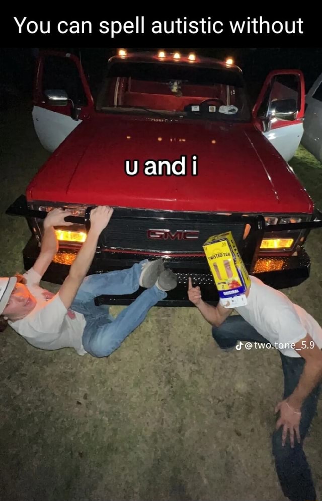 You can spell autistic without and i @two.tone_6.9 - iFunny