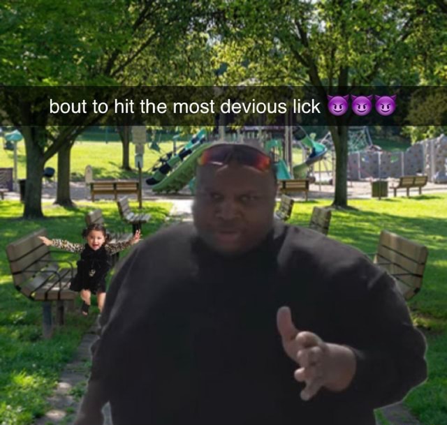 Bout to hit the most devious lick - iFunny