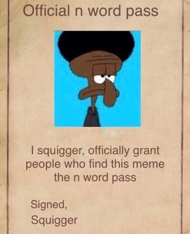 Official n word pass I squigger. officially grant people who find this ...