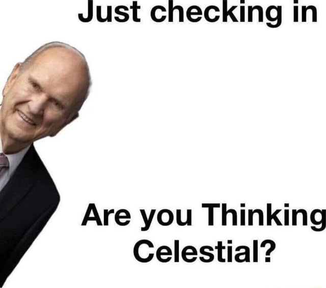 Just checking in Are you Thinking Celestial? - iFunny