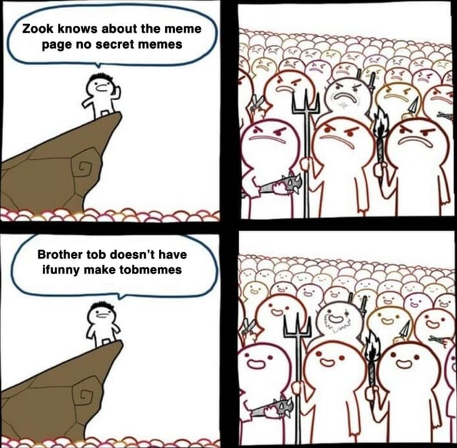's about the meme secret memes page n Brother tob doesn't have ifunny ...