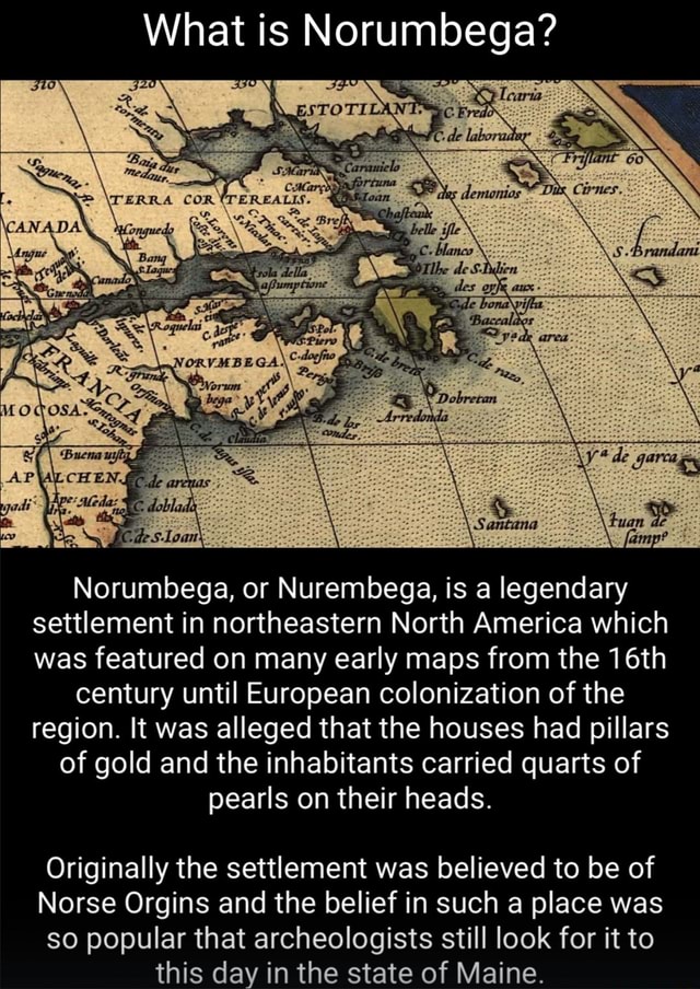 What is Norumbega? Norumbega, or Nurembega, is a legendary settlement ...
