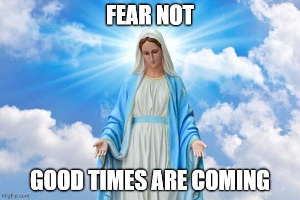 FEAR NOT & * . GOOD TIMES ARE COMING - iFunny