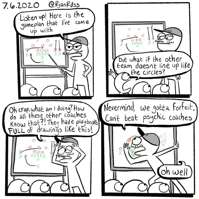 Listen ve! Here is the gameplan that Ive up wit But what if the other ...