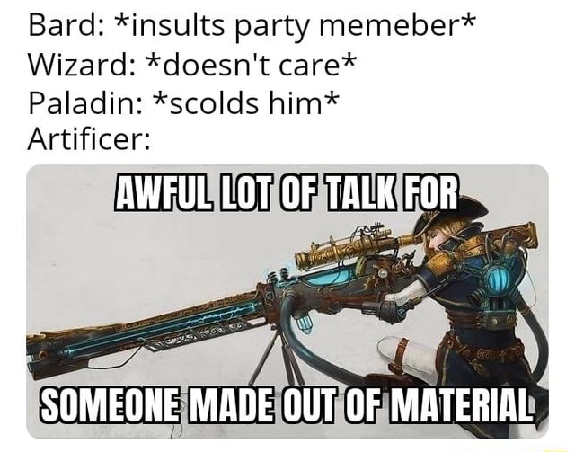 Bard: *insults party memeber* Wizard: *doesn't care* Paladin: *scolds ...