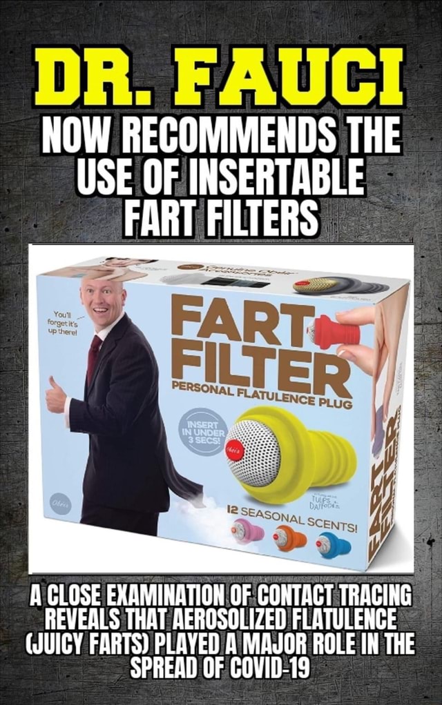 DR. FAUCI NOW RECOMMENDS THE USE OF INSERTABLE FART FILTERS A CLOSE ...