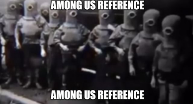 AMONG US REFERENCE AMONG US REFERENCE - iFunny