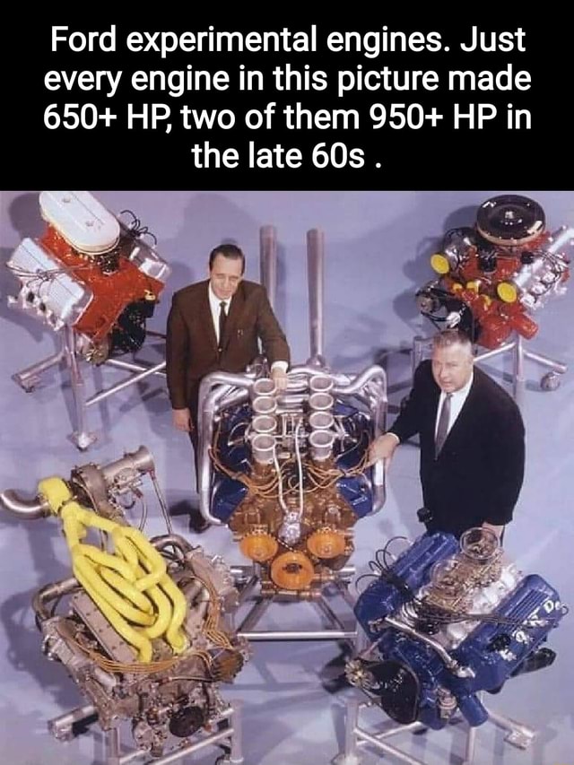 Ford experimental engines. Just every engine in this picture made 650 ...
