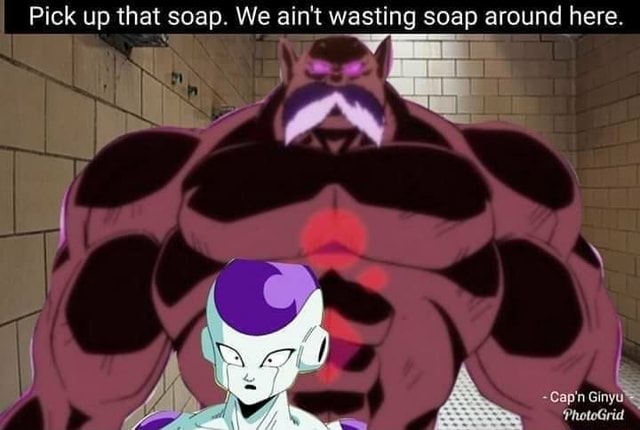 Pick up that soap. We ain't wasting soap around here. - iFunny