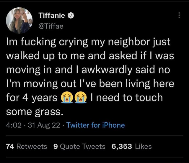 Tiffanie @Tiffae Im fucking crying my neighbor just walked up to me and ...