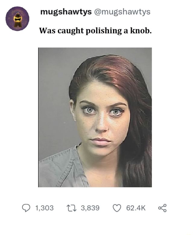 Mugshawtys @mugshawtys Was caught polishing a knob. 1,303 3839 624K ...