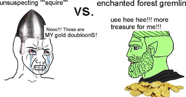 Unsuspecting "squire enchanted forest gremlin uee hee heel! more ...