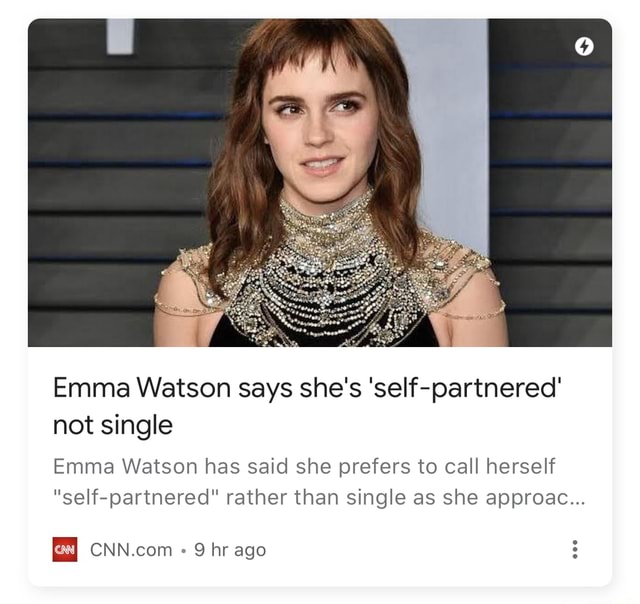 Emma Watson says she's 'seIf-partnered' not single Emma Watson has said ...
