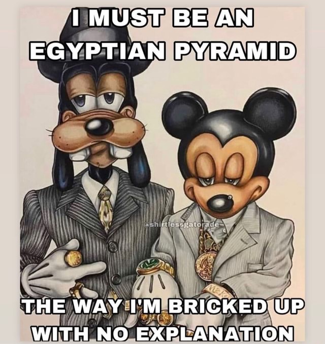I MUST BE AN EGYPTIAN PYRAMID THE WAY I'M BRICKED UP WITH NO ...