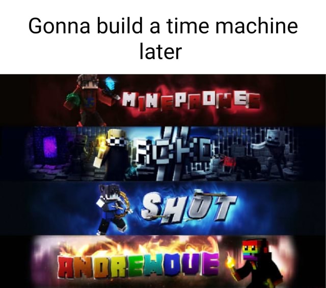 Gonna build a time machine later cal - iFunny
