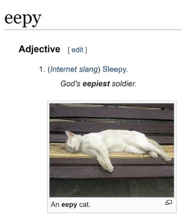 Eepy Adjective [edit] 1. (Internet slang) Sleepy. God's eepiest soldier ...