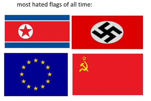 Most hated flags of all time: - iFunny