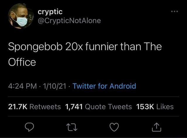 Cryptic \ @CrypticNotAlone Spongebob funnier than The Office PM ...