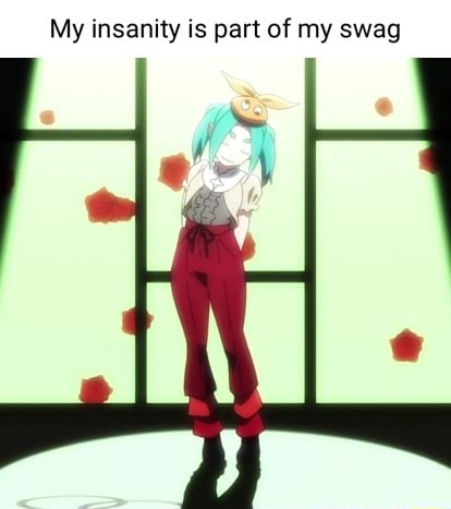 My insanity is part of my swag - iFunny