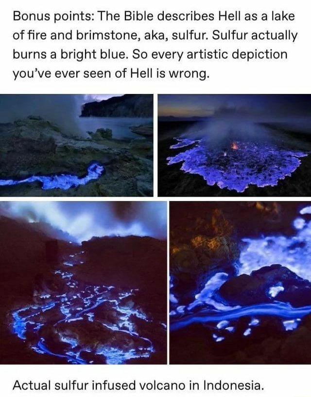 Bonus points: The Bible describes Hell as a lake of fire and brimstone ...
