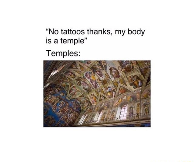 “No tattoos thanks, my body is a temple" Temples: - iFunny Brazil
