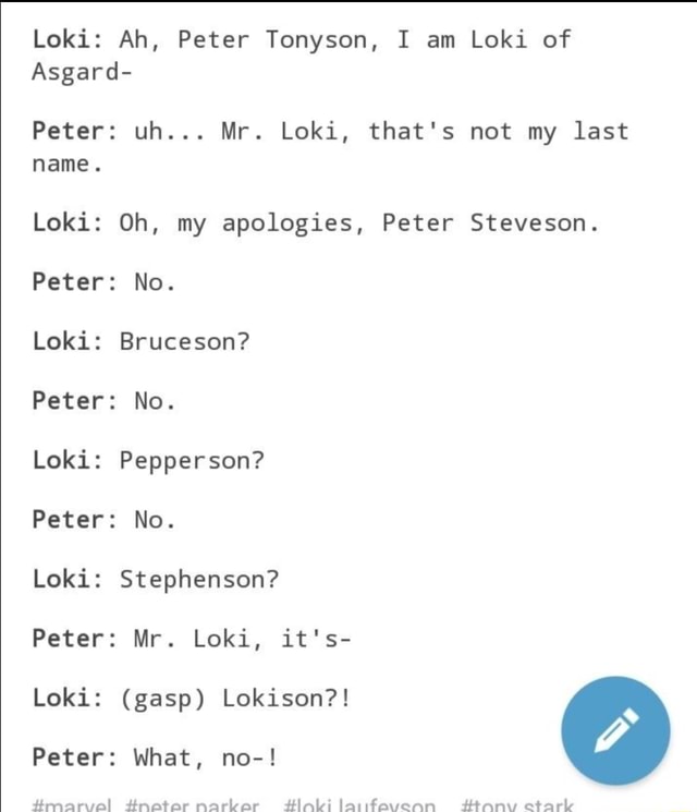 Loki: Ah, Peter Tonyson, I am Loki of Asgard- Peter: uh... Mr. Loki ...
