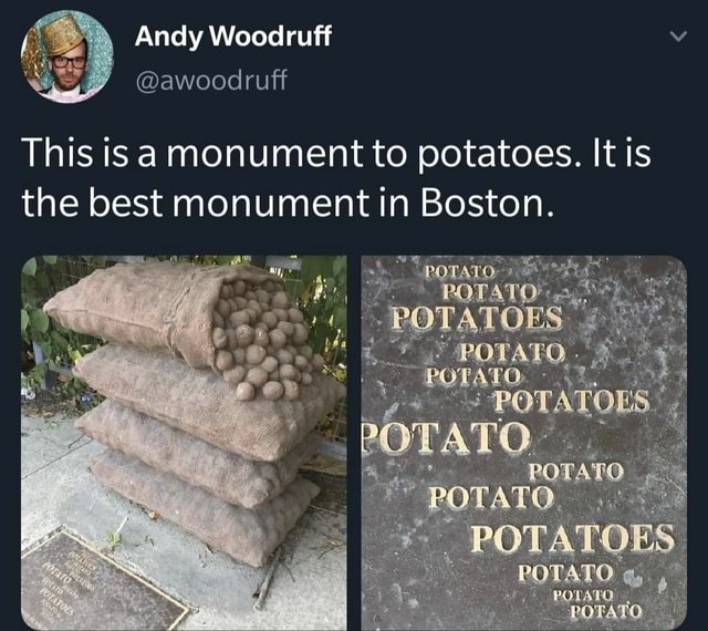Andy Woodruff This is monument to potatoes. It is the best monument in ...