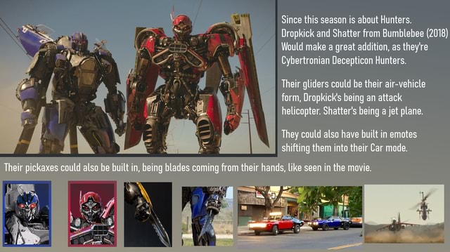 Since this season is about Hunters. Dropkick and Shatter from Bumblebee ...