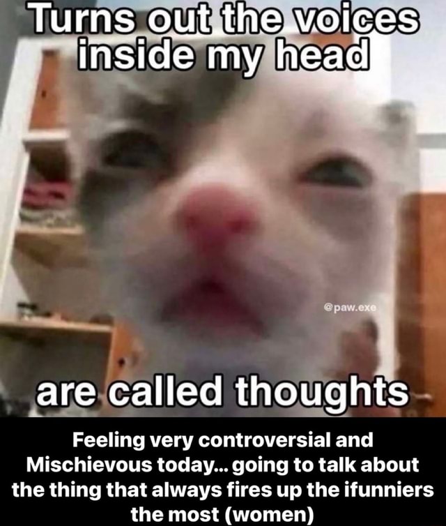 Turns out_the VOICES inside my head are called thoughts Feeling very ...