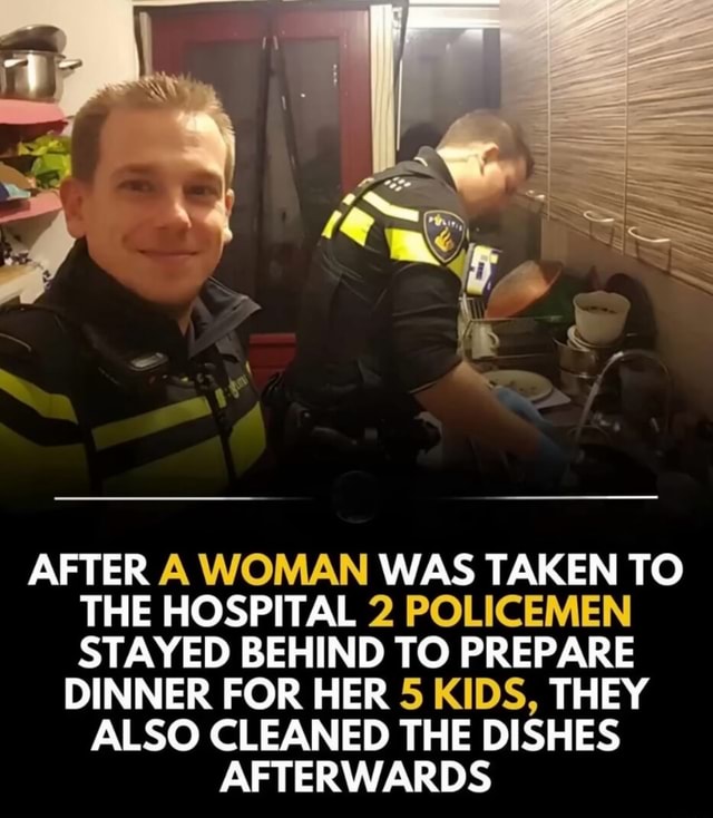 AFTER A WOMAN WAS TAKEN TO THE HOSPITAL 2 POLICEMEN STAYED BEHIND TO ...