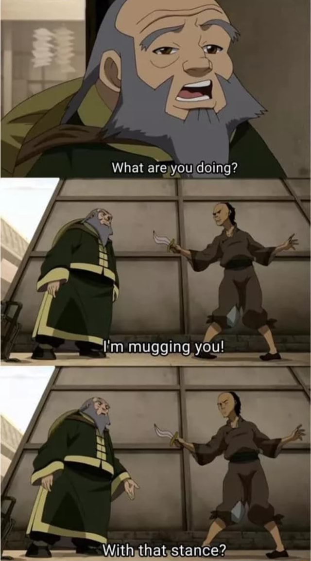 Are you doiig? im mugging you! stance? - iFunny