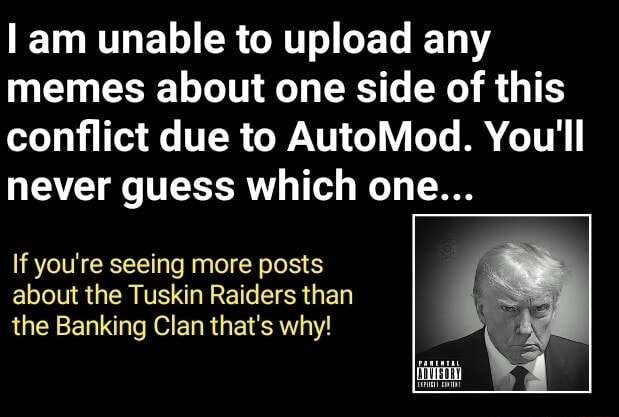 I am unable to upload any memes about one side of this conflict due to ...