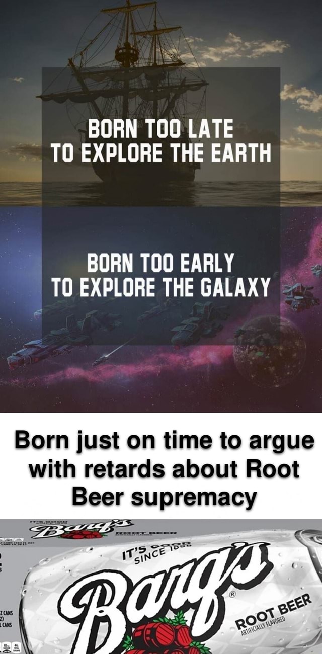 BORN LATE TO EXPLORE THE EARTH BORN TOO EARLY TO EXPLORE THE GALAXY ...