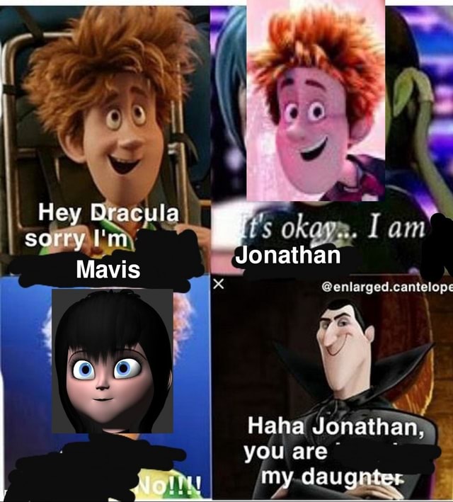 Hey Dracula sotry rin Mavis Jonathan @enlarged.cantelope Haha Jonathan ...