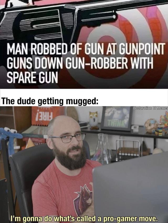 MAN ROBBED OF GUN AT GUNPOINT GUNS DOWN GUN WITH SPARE GUN The dude ...