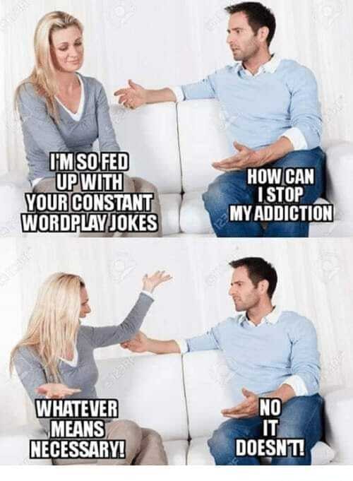 IMSOFED UP WITH YOUR CONSTANT WORDPLAV JOKES MY ADDICTION WHATEVER ...