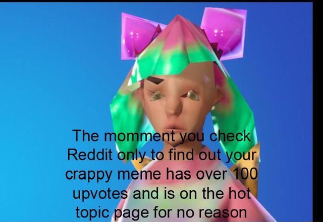 The Reddit only to find out crappy meme has over 10 upvotes and is on ...
